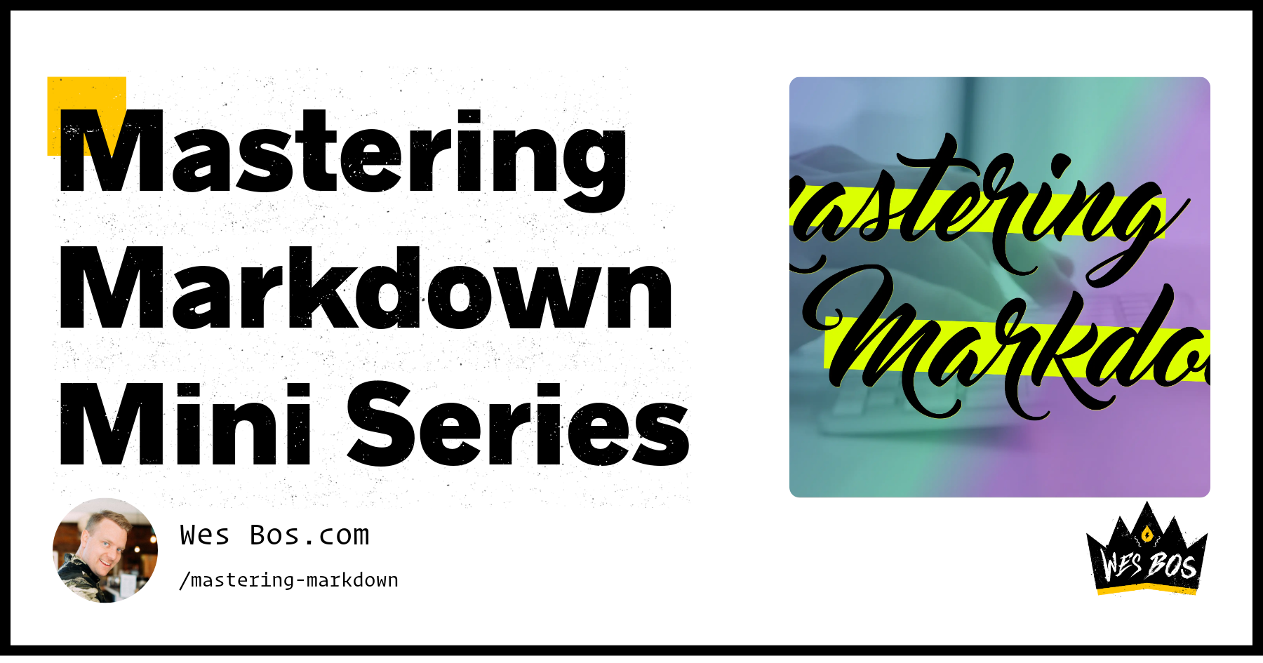 Mastering Markdown Mini Series - Wes Bos