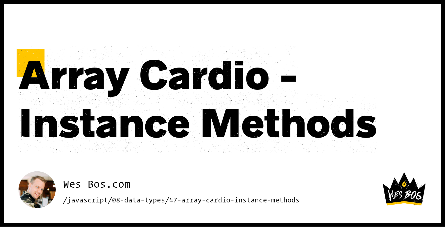Array Cardio - Instance Methods - Wes Bos