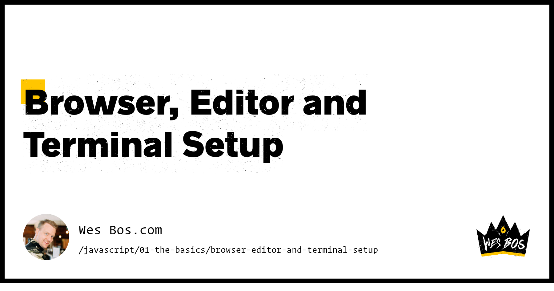 Browser, Editor and Terminal Setup - Wes Bos