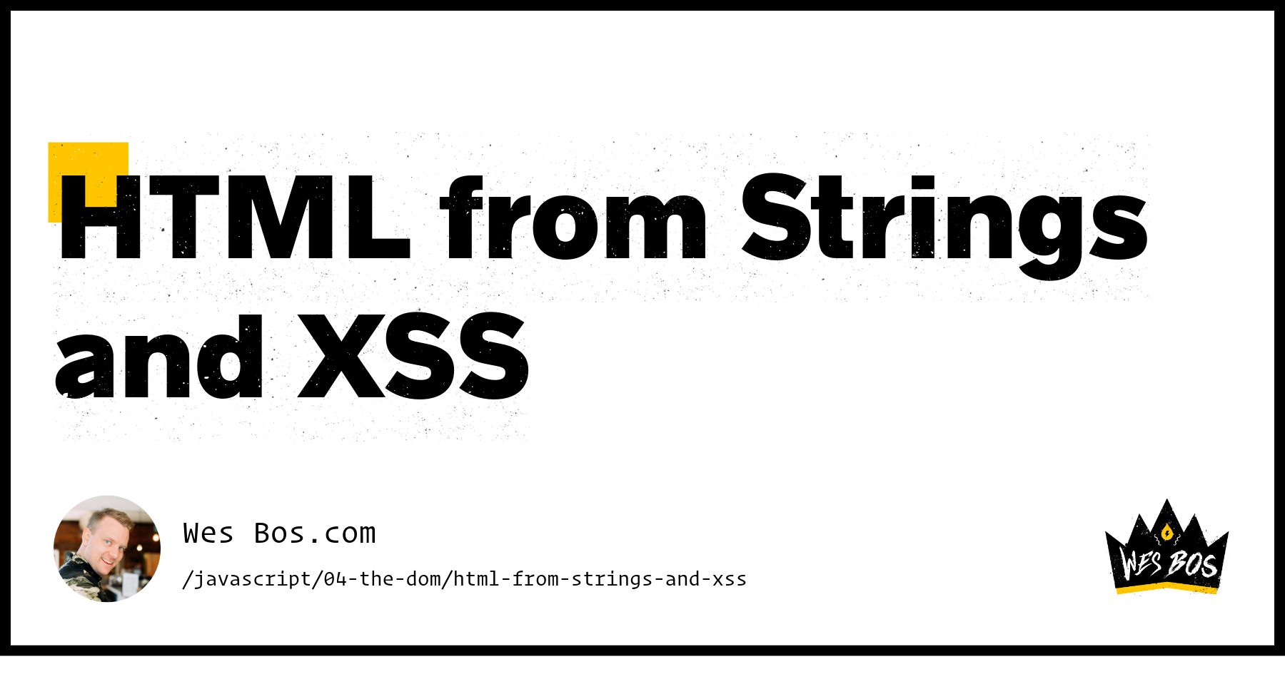 HTML from Strings and XSS - Wes Bos