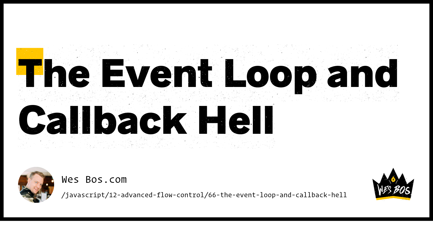 The Event Loop and Callback Hell - Wes Bos
