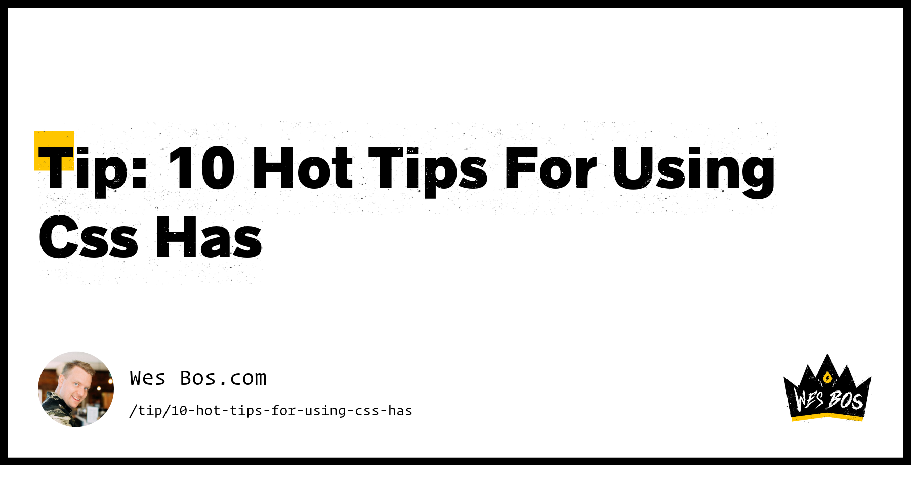 Tip: 10 Hot Tips For Using Css Has - Wes Bos