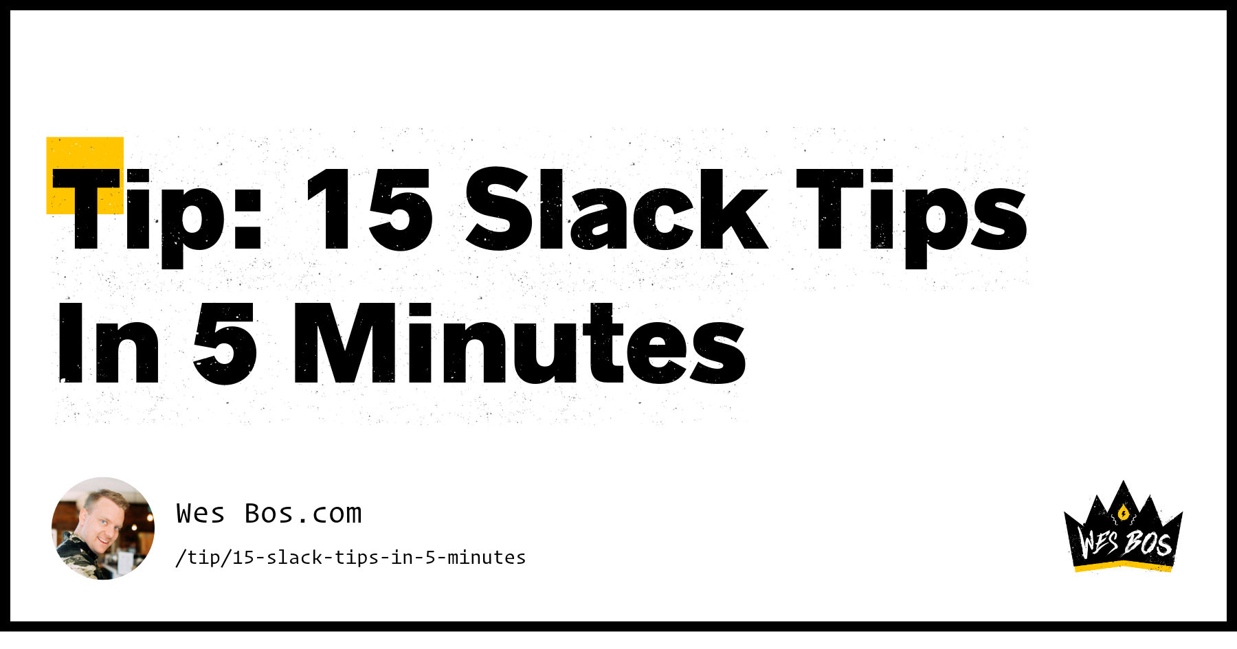 Tip: 15 Slack Tips In 5 Minutes - Wes Bos