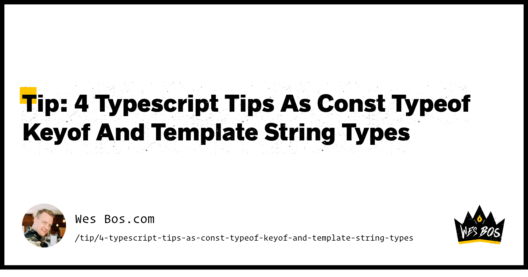 Tip: 4 Typescript Tips As Const Typeof Keyof And Template String Types - Wes Bos