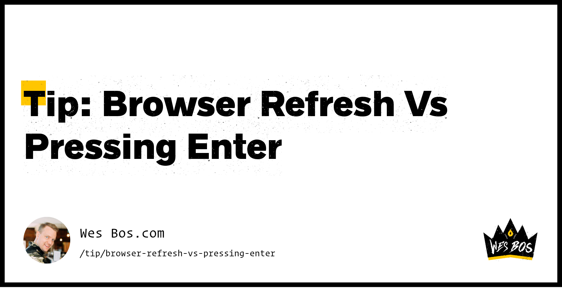 Tip: Browser Refresh Vs Pressing Enter - Wes Bos