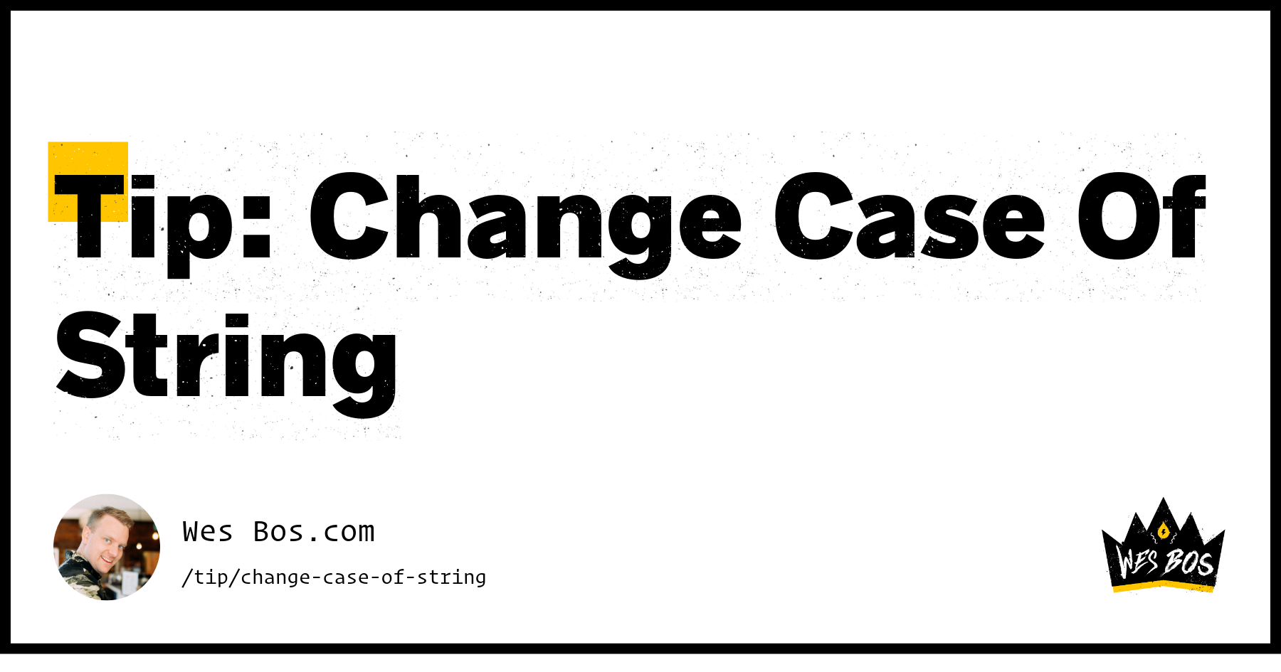 Tip: Change Case Of String - Wes Bos