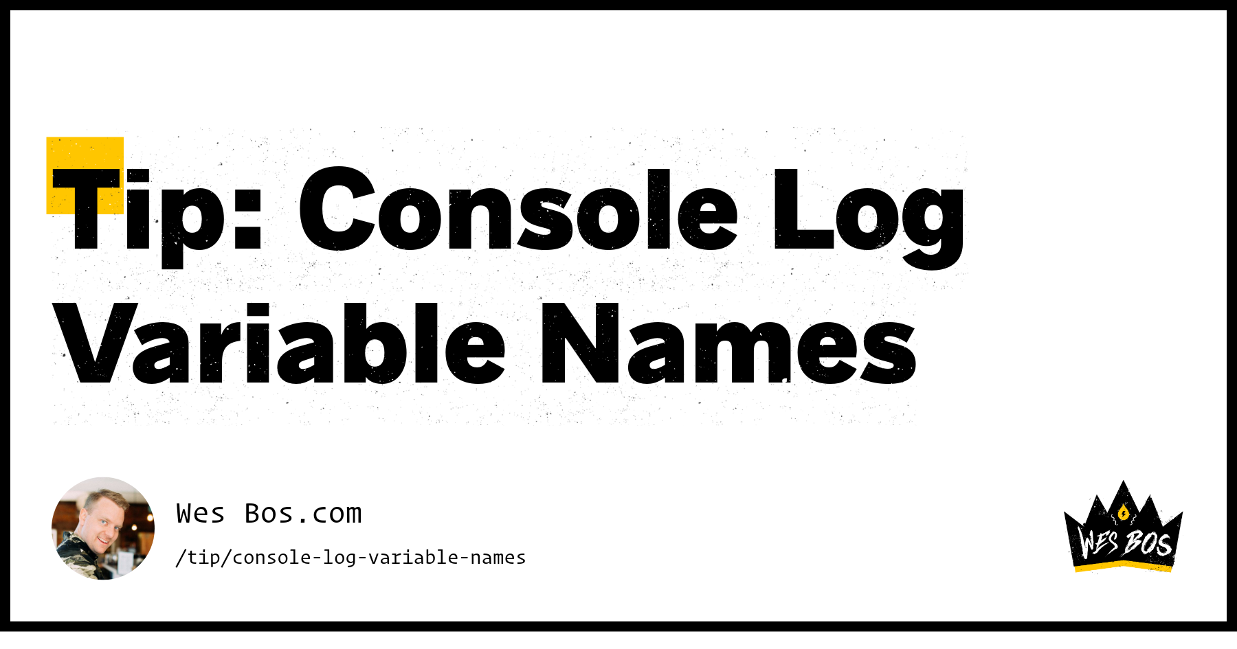 Tip: Console Log Variable Names - Wes Bos