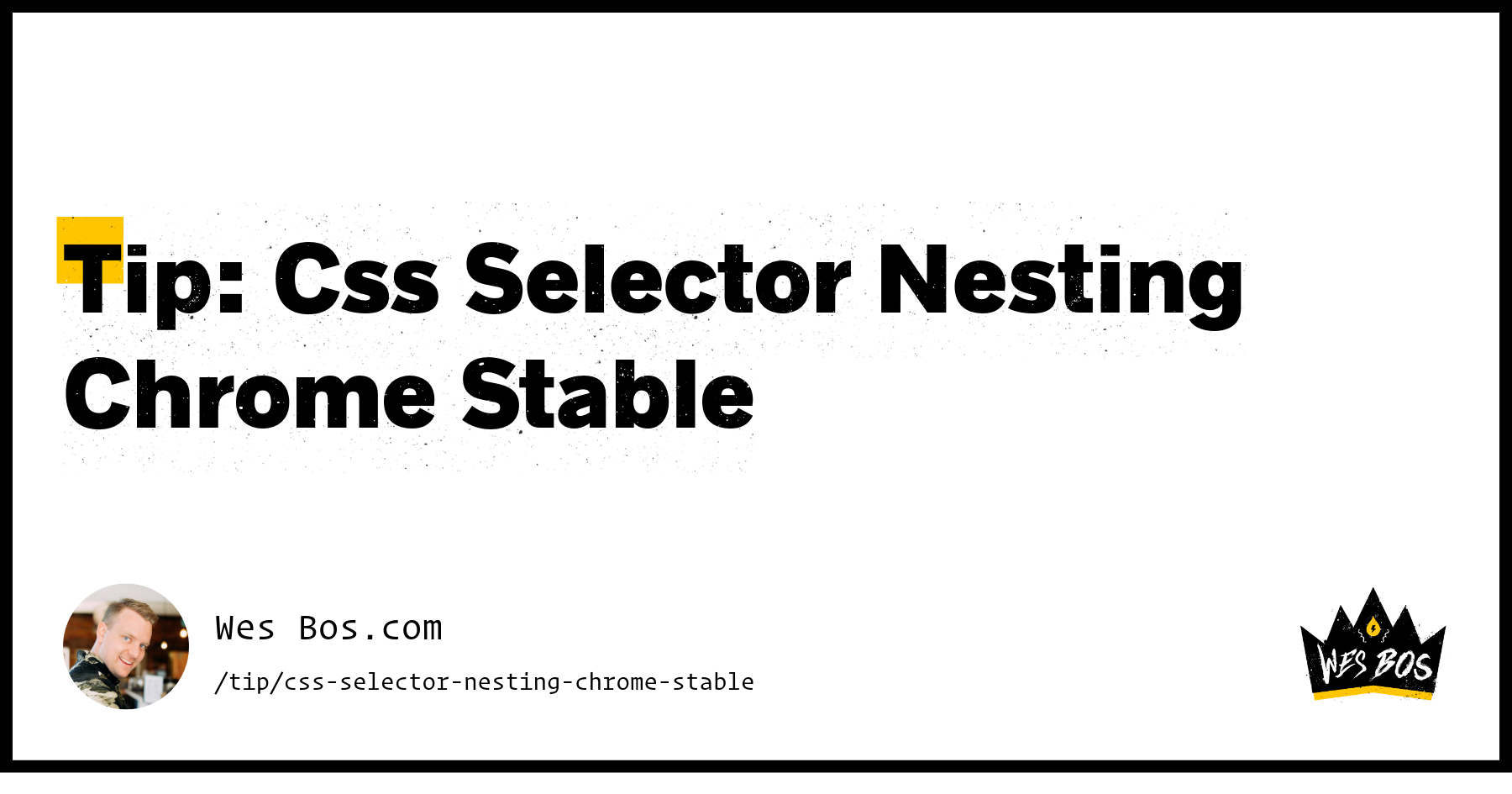 Tip: Css Selector Nesting Chrome Stable - Wes Bos