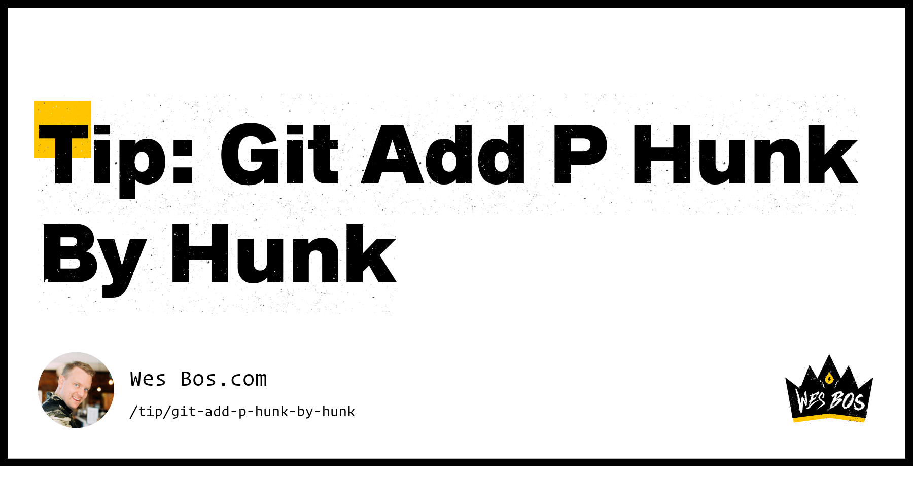 Tip: Git Add P Hunk By Hunk - Wes Bos