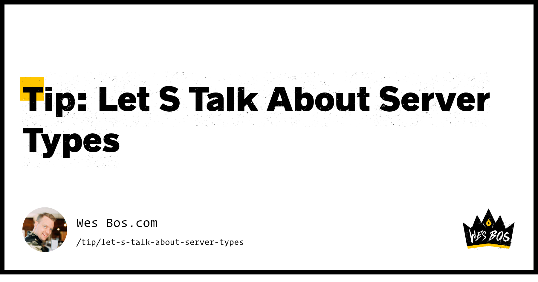 Tip: Let S Talk About Server Types - Wes Bos