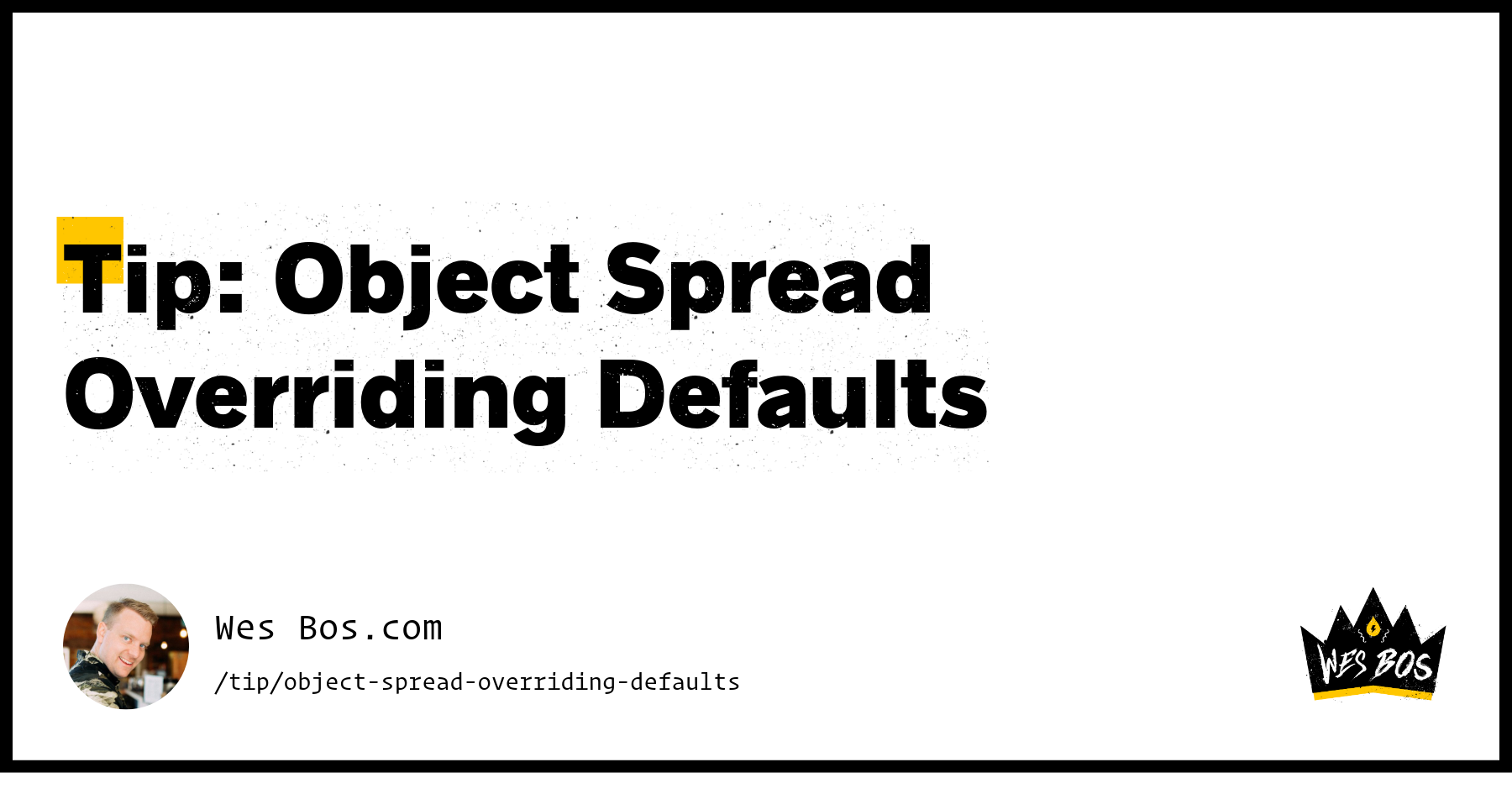 Tip: Object Spread Overriding Defaults - Wes Bos