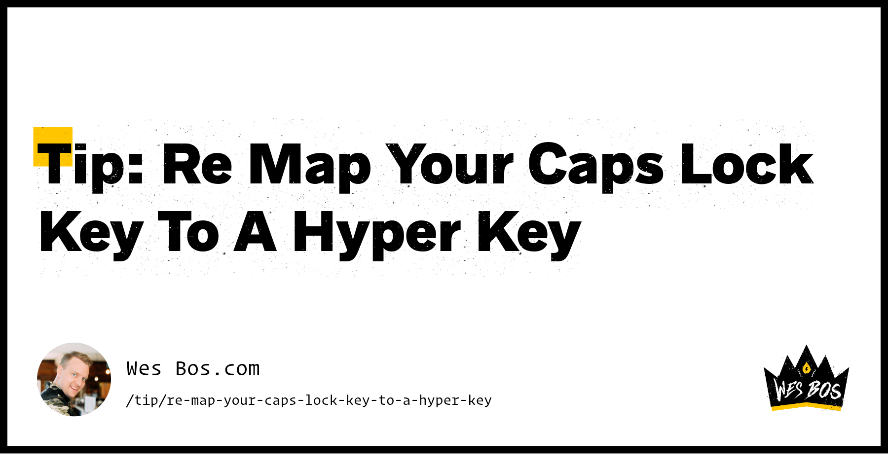 Tip: Re Map Your Caps Lock Key To A Hyper Key - Wes Bos