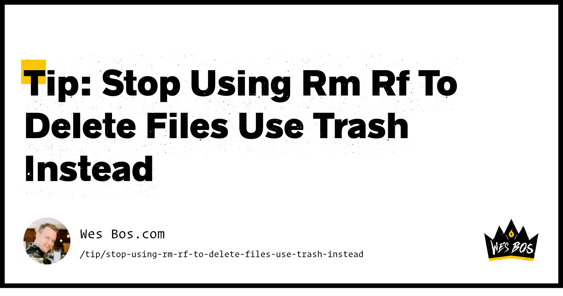 Tip: Stop Using Rm Rf To Delete Files Use Trash Instead - Wes Bos