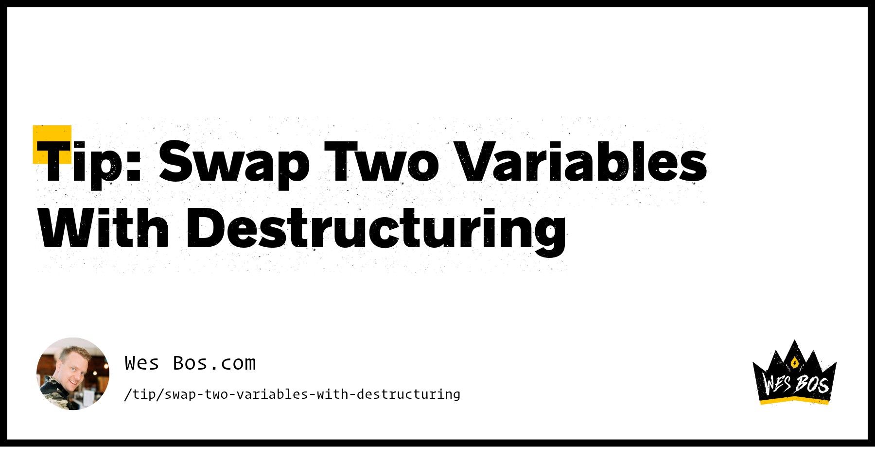 Tip: Swap Two Variables With Destructuring - Wes Bos