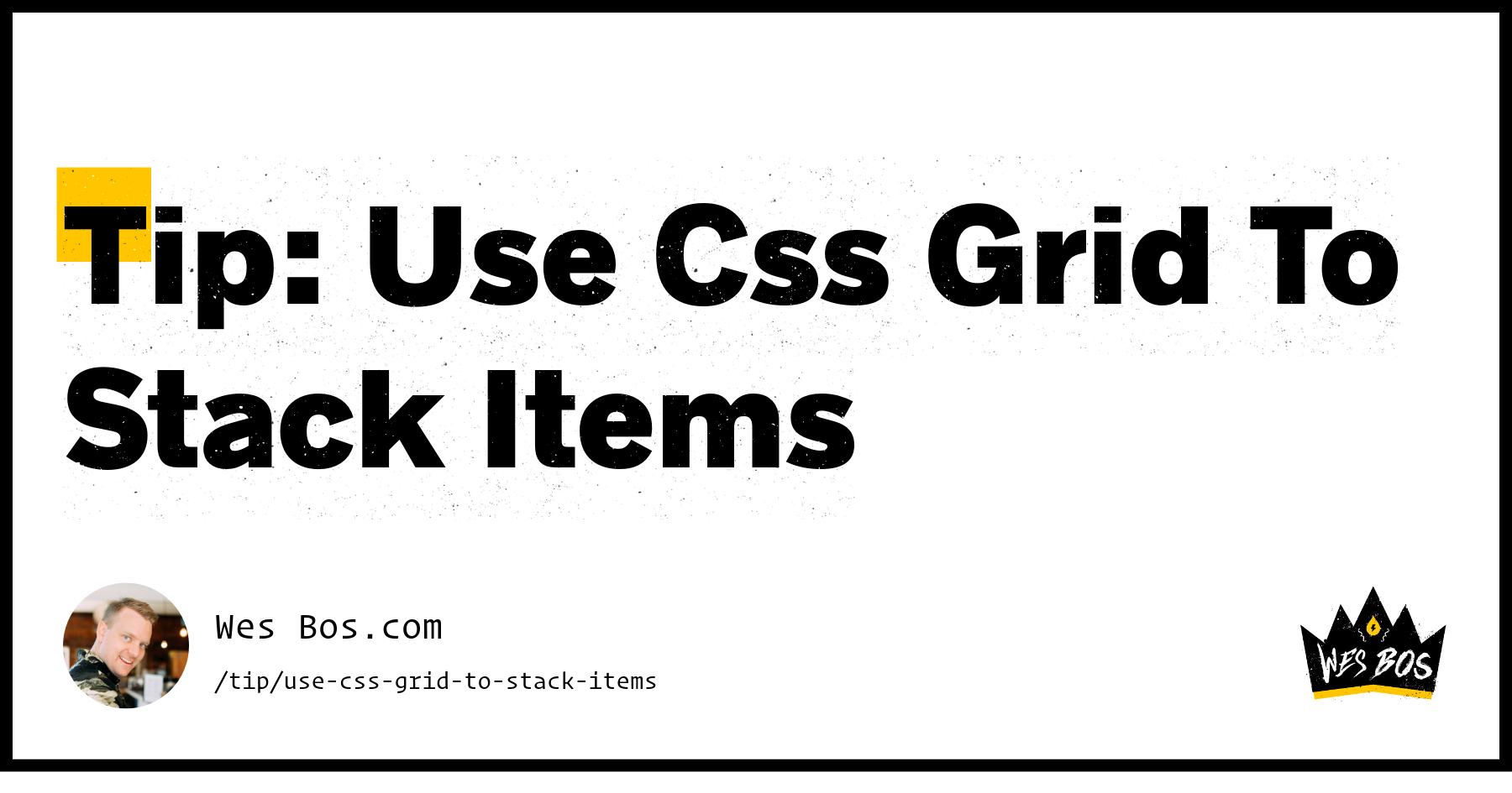 Tip: Use Css Grid To Stack Items - Wes Bos
