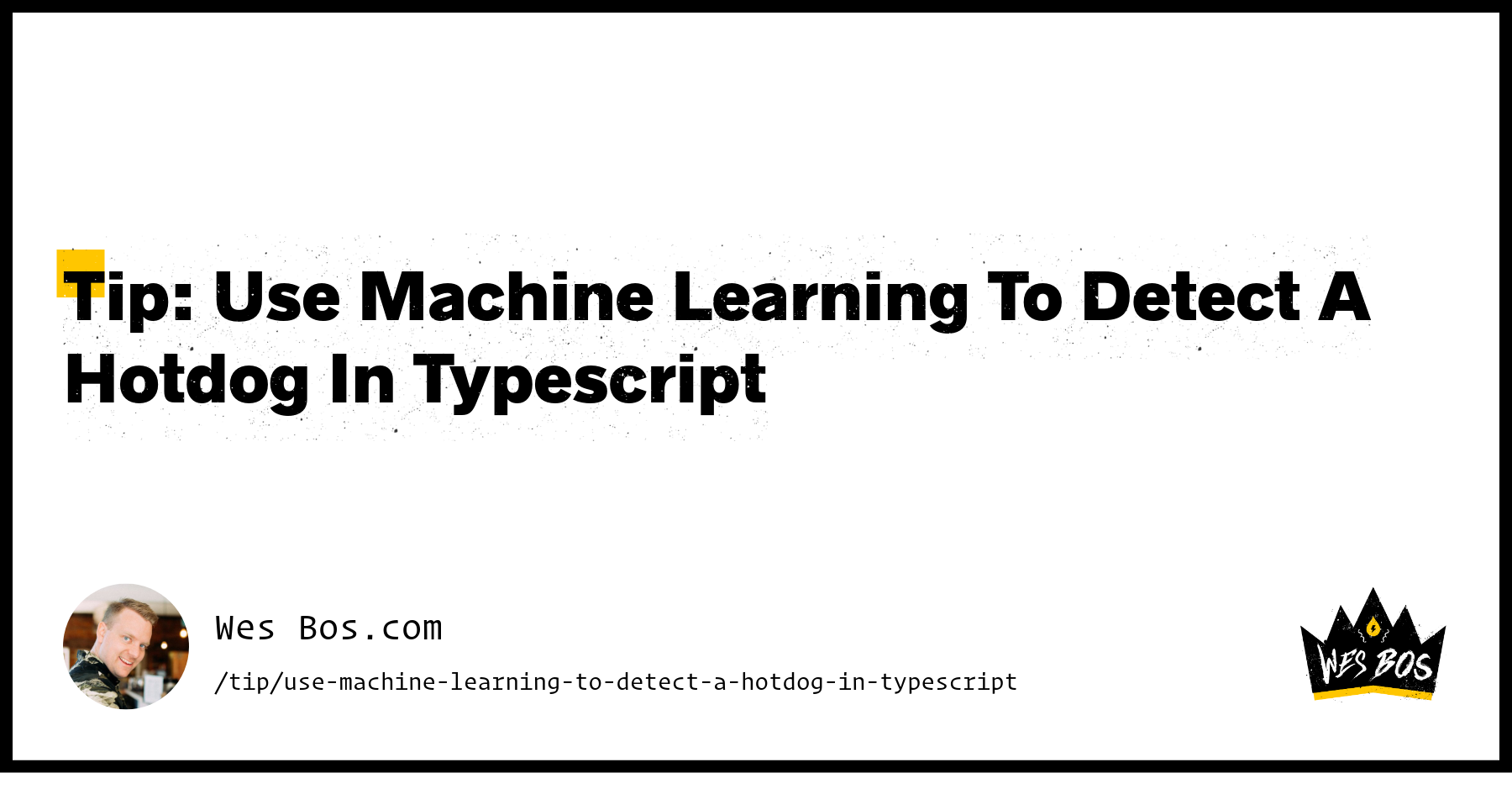 Tip: Use Machine Learning To Detect A Hotdog In Typescript - Wes Bos