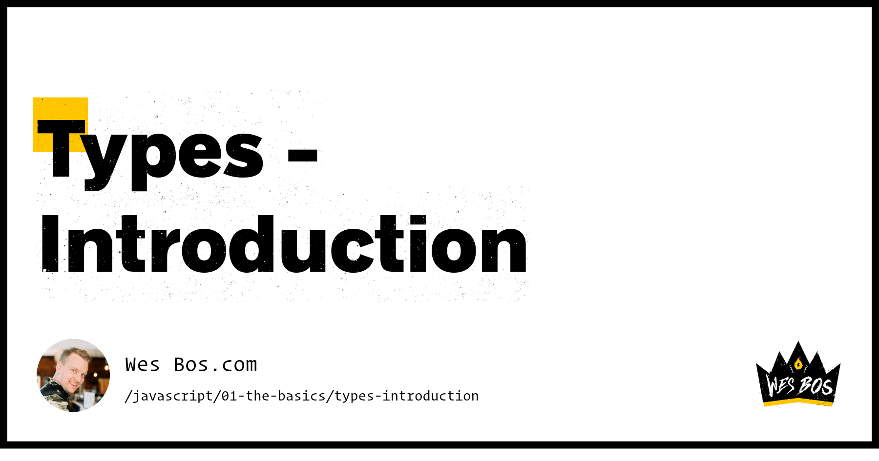 Types - Introduction - Wes Bos